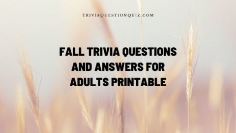 100 Fall Trivia Questions Answers for Adults Printable - Trivia QQ