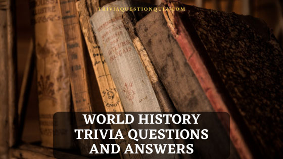 100 World History Trivia Questions And Answers Trivia QQ 100 World History Trivia Questions And Answers Trivia QQ